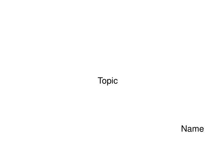 PPT - Topic Name PowerPoint Presentation, free download - ID:3324179