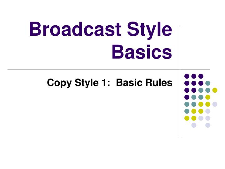 PPT - Broadcast Style Basics PowerPoint Presentation, free download ...