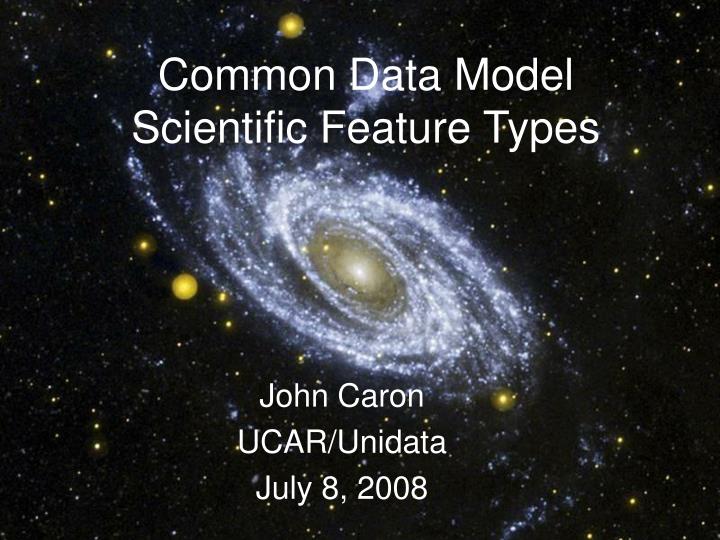 PPT - Common Data Model Scientific Feature Types PowerPoint ...
