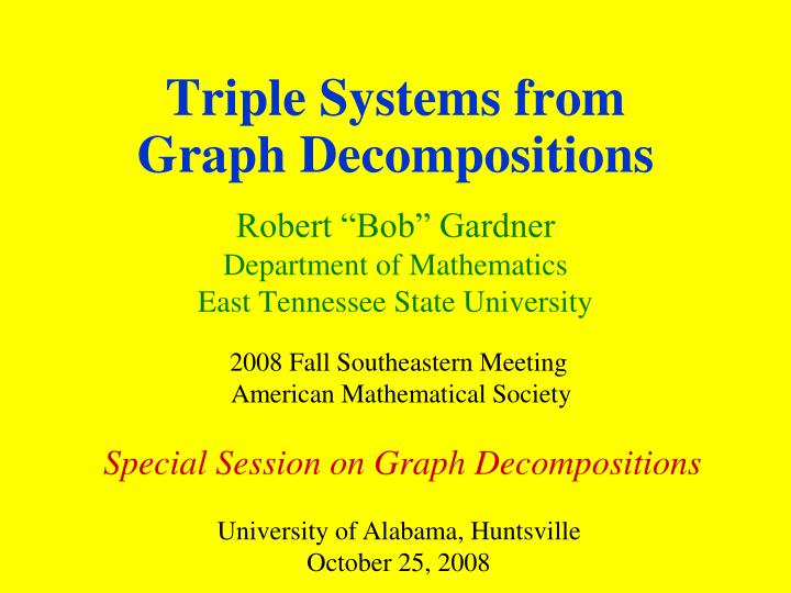 PPT - Triple Systems from Graph Decompositions PowerPoint Presentation ...