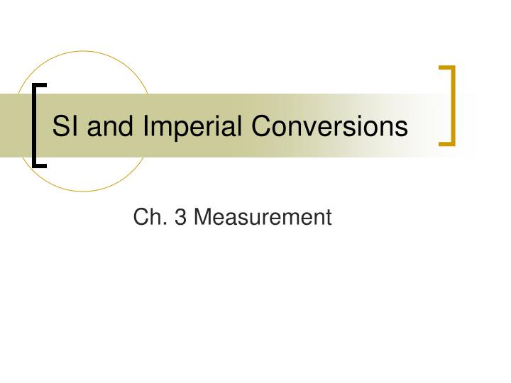 PPT - SI and Imperial Conversions PowerPoint Presentation, free ...