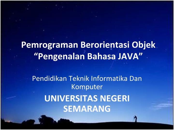 PPT - Pemrograman Berorientasi Objek “Pengenalan Bahasa JAVA ...