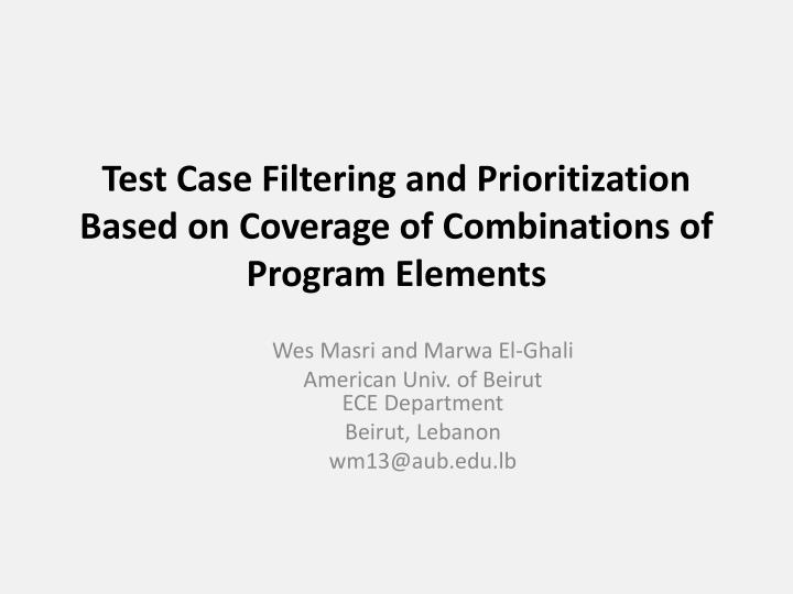 Ppt Test Case Filtering And Prioritization Based On Coverage Of Combinations Of Program