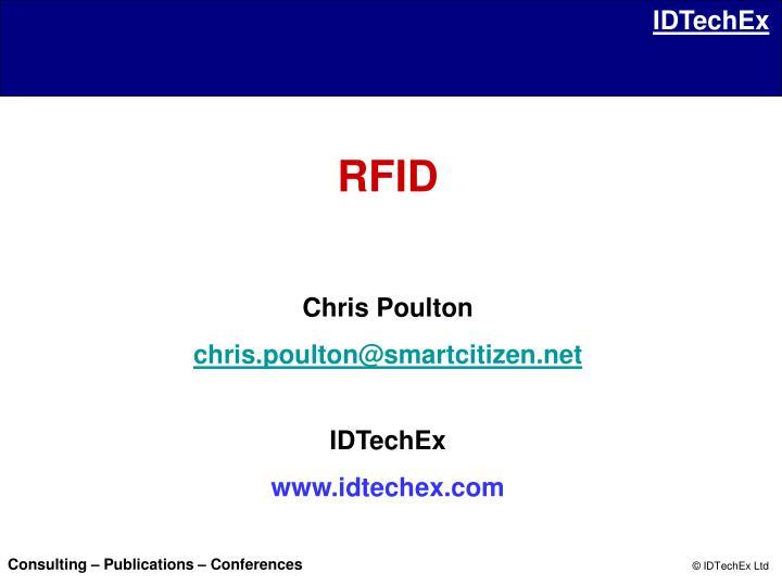 PPT - RFID Chris Poulton chris.poulton@smartcitizen IDTechEx idtechex ...
