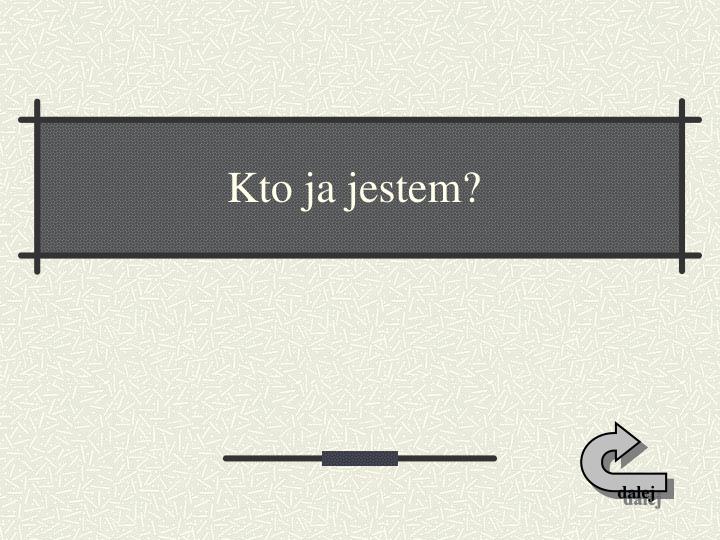 PPT - Kto ja jestem? PowerPoint Presentation, free download - ID:3327849