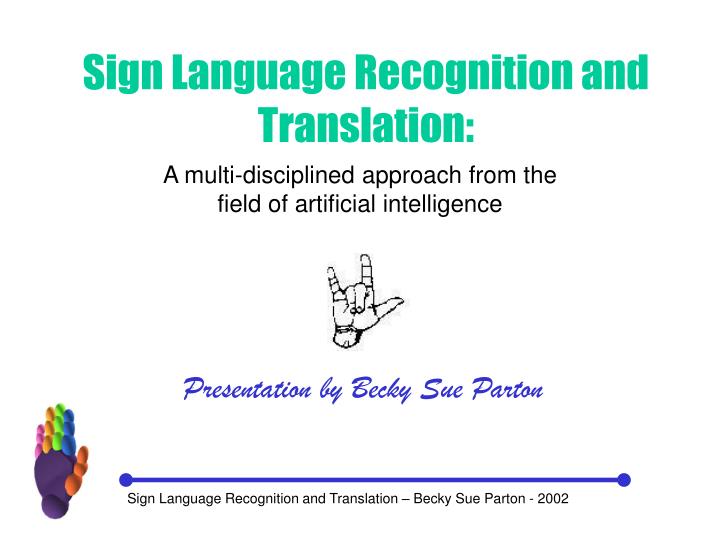 PPT - Sign Language Recognition and Translation – Becky Sue Parton ...