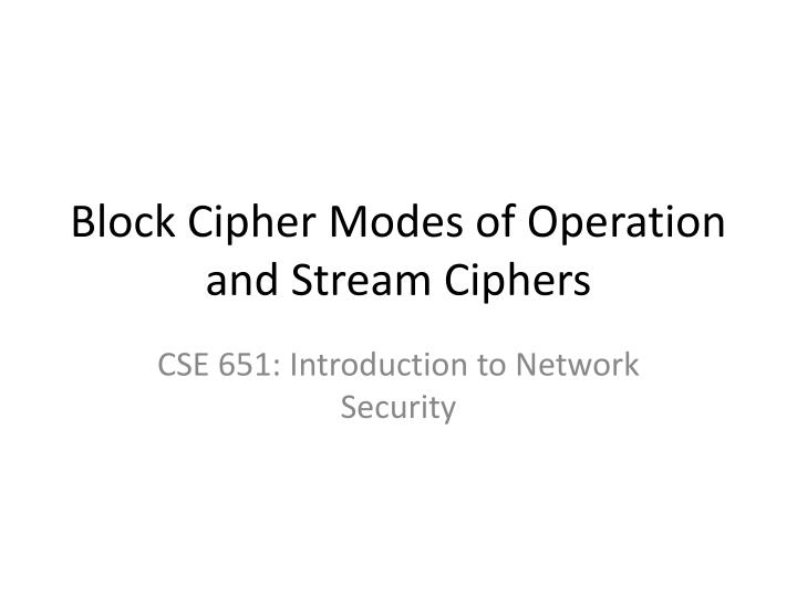 PPT - Block Cipher Modes of Operation and Stream Ciphers PowerPoint ...