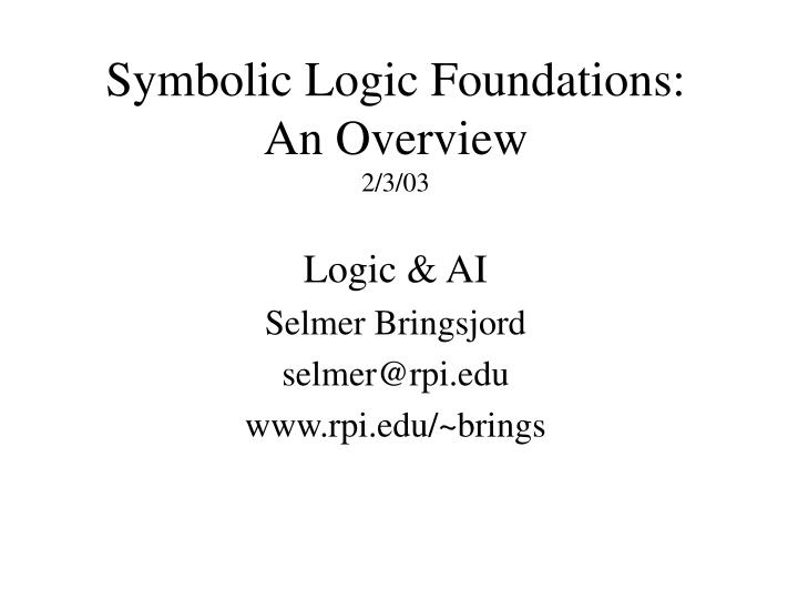 PPT - Symbolic Logic Foundations: An Overview 2/3/03 PowerPoint ...