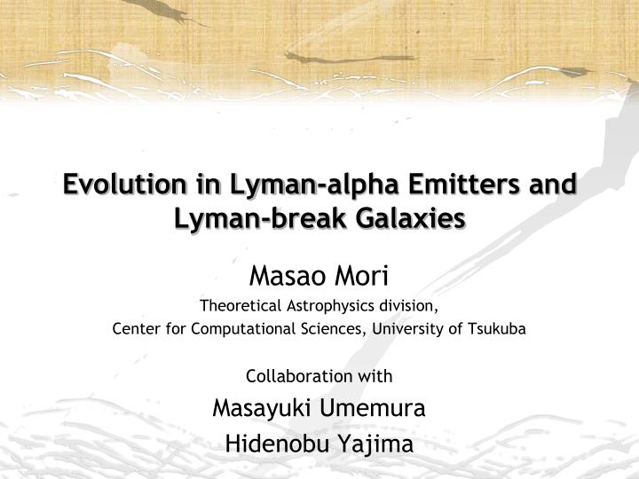 PPT - Evolution in Lyman-alpha Emitters and Lyman-break Galaxies ...