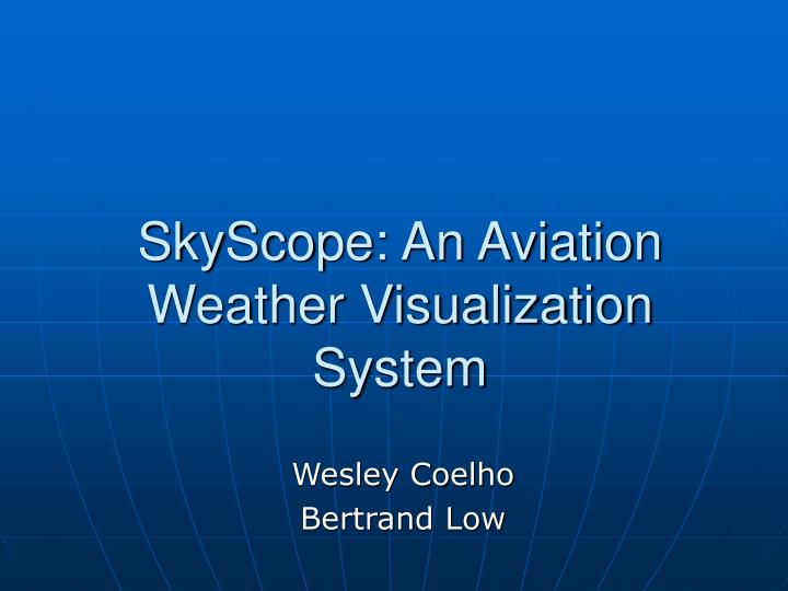 PPT - SkyScope: An Aviation Weather Visualization System PowerPoint ...