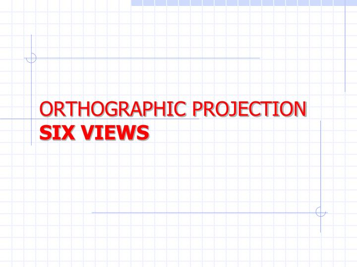 PPT - ORTHOGRAPHIC PROJECTION SIX VIEWS PowerPoint Presentation, free ...