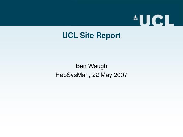 PPT - UCL Site Report PowerPoint Presentation, free download - ID:3331451