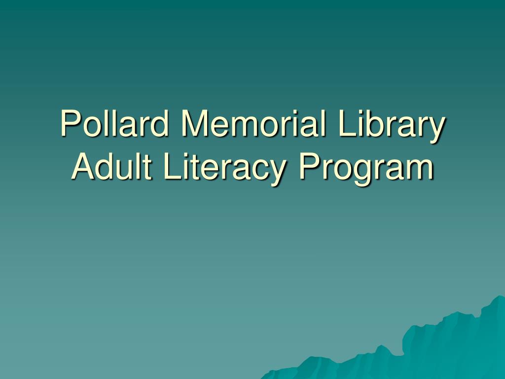 PPT - Pollard Memorial Library Adult Literacy Program PowerPoint ...