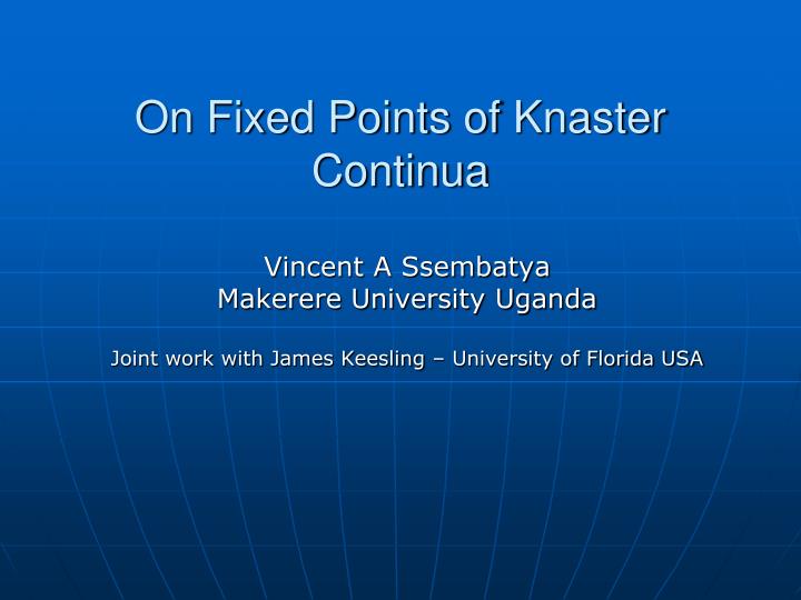 PPT - On Fixed Points of Knaster Continua PowerPoint Presentation, free ...