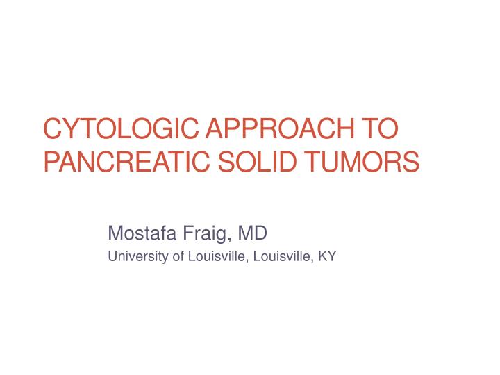 PPT - Cytologic approach to Pancreatic Solid Tumors PowerPoint ...