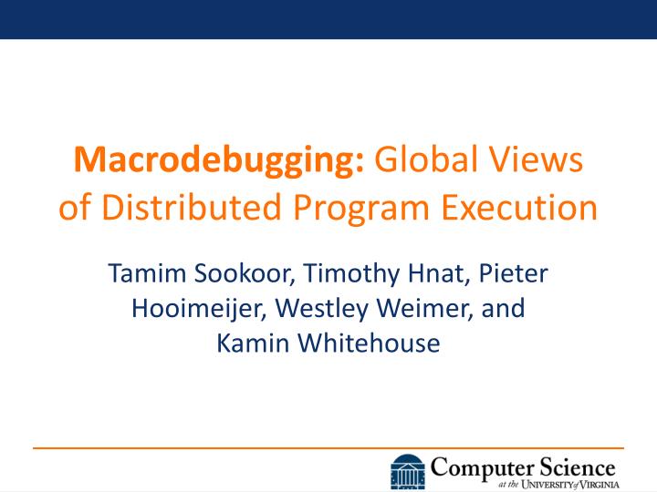 Ppt Macrodebugging Global Views Of Distributed Program Execution Powerpoint Presentation Id