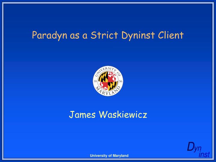 PPT - Paradyn as a Strict Dyninst Client PowerPoint Presentation, free ...