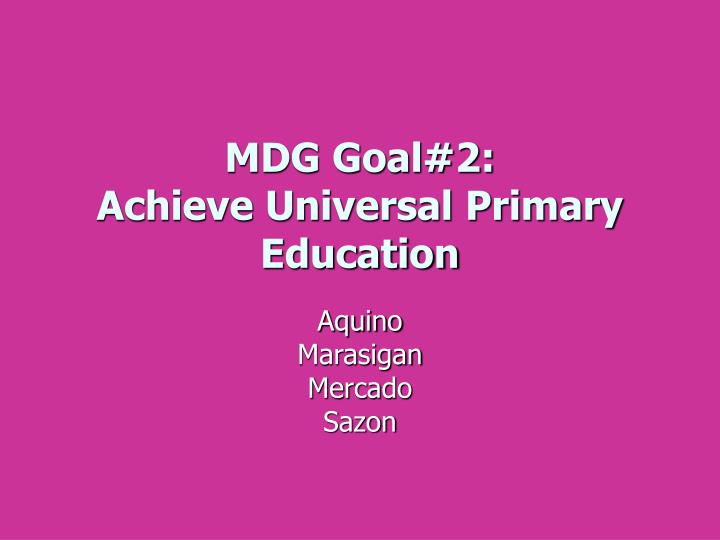 PPT - MDG Goal#2: Achieve Universal Primary Education PowerPoint ... PPT - MDG Goal#2: Achieve Universal Primary Education PowerPoint ...
