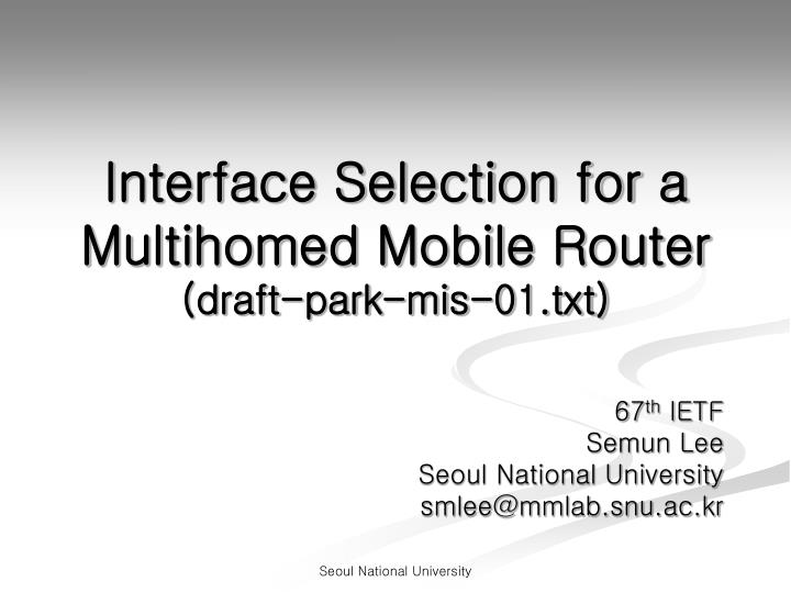 Ppt Interface Selection For A Multihomed Mobile Router Draft Park Mis 01 Txt Powerpoint