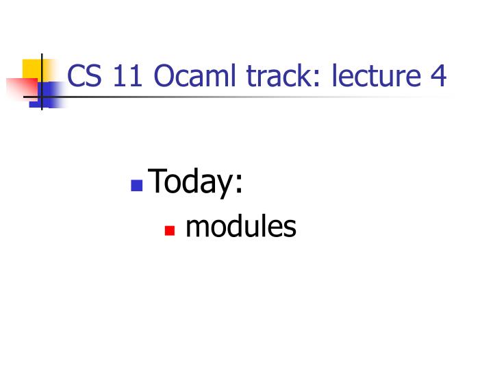 PPT - CS 11 Ocaml track: lecture 4 PowerPoint Presentation, free ...
