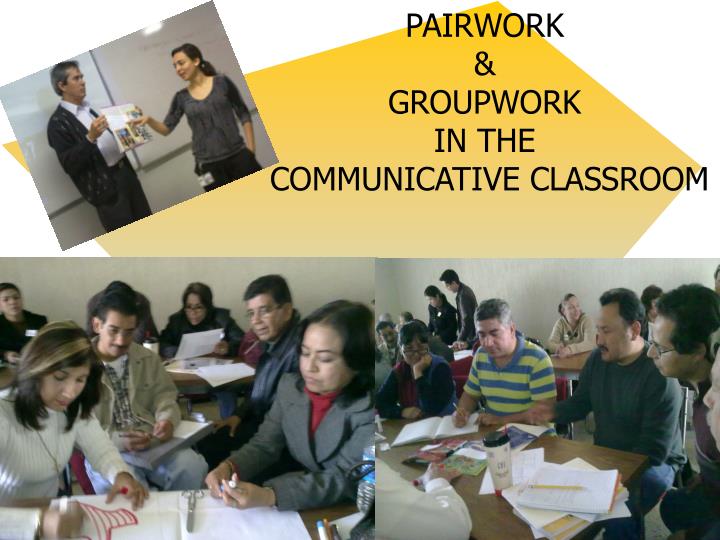 PPT - PAIRWORK & GROUPWORK IN THE COMMUNICATIVE CLASSROOM PowerPoint Presentation - ID:3338928