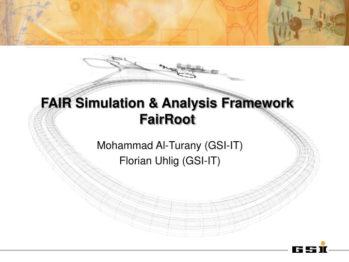 PPT - FAIR Simulation & Analysis Framework FairRoot PowerPoint Presentation - ID:3339357