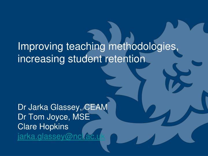 PPT - Improving teaching methodologies, increasing student retention ...