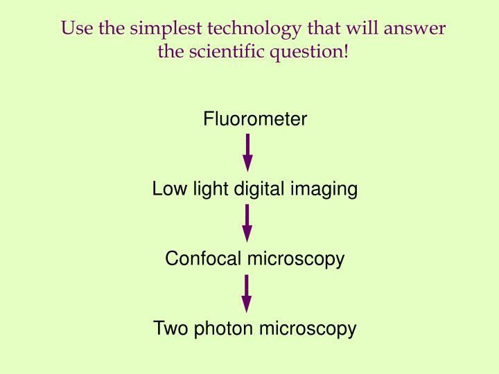 PPT - Use the simplest technology that will answer the scientific ...