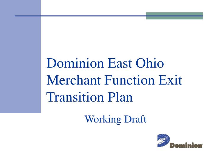 PPT - Dominion East Ohio Merchant Function Exit Transition Plan ...