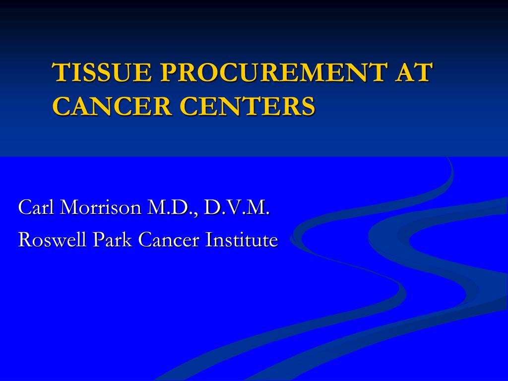 PPT - TISSUE PROCUREMENT AT CANCER CENTERS PowerPoint Presentation ...