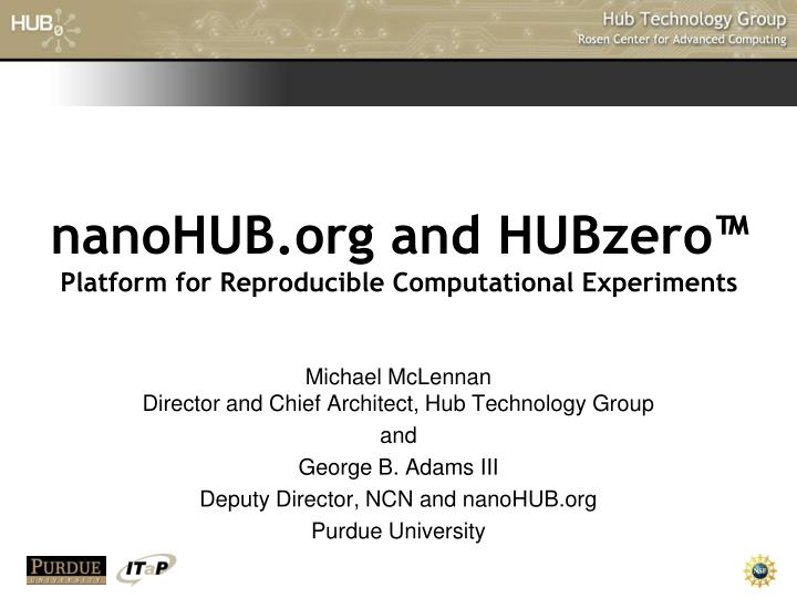 PPT - nanoHUB and HUBzero™ Platform for Reproducible Computational ...