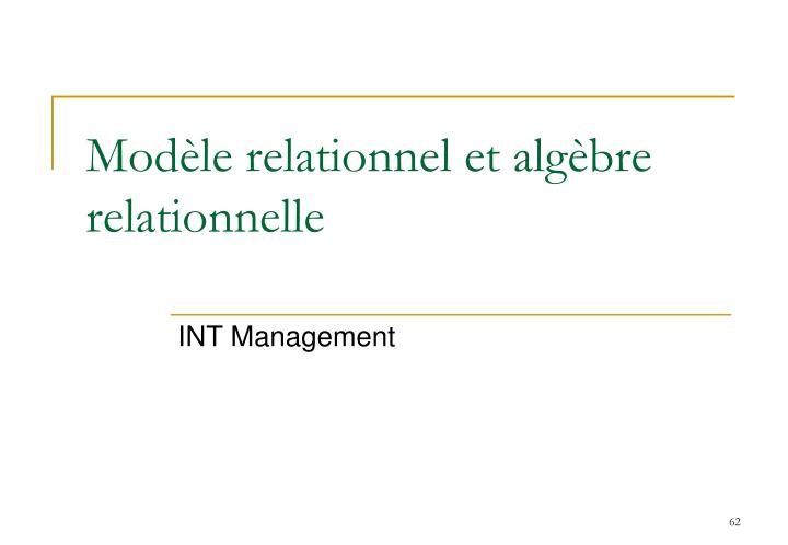 PPT - Modèle relationnel et algèbre relationnelle PowerPoint ...
