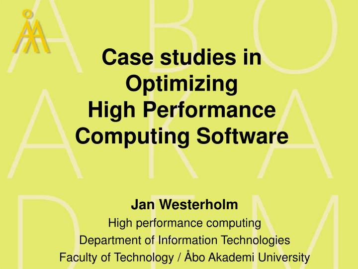 PPT - Case studies in Optimizing High Performance Computing Software ...
