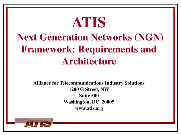 PPT - ATIS Next Generation Networks (NGN) Framework: Requirements and ...