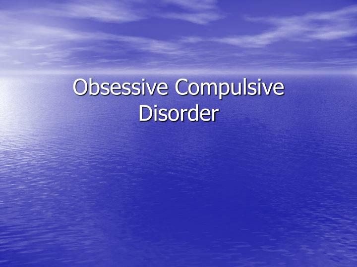 PPT - Obsessive Compulsive Disorder PowerPoint Presentation, free download - ID:3346525