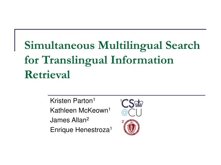 PPT - Simultaneous Multilingual Search for Translingual Information ...