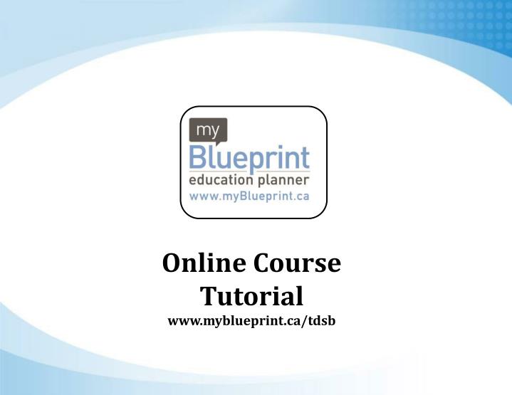 PPT - Online Course Tutorial myblueprint/tdsb PowerPoint Presentation ...