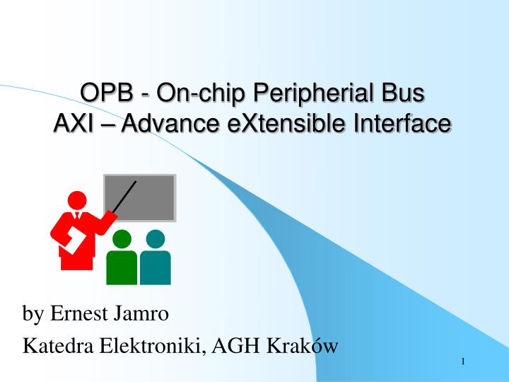 PPT - OPB - On-chip Peripherial Bus AXI – Advance eXtensible Interface ...