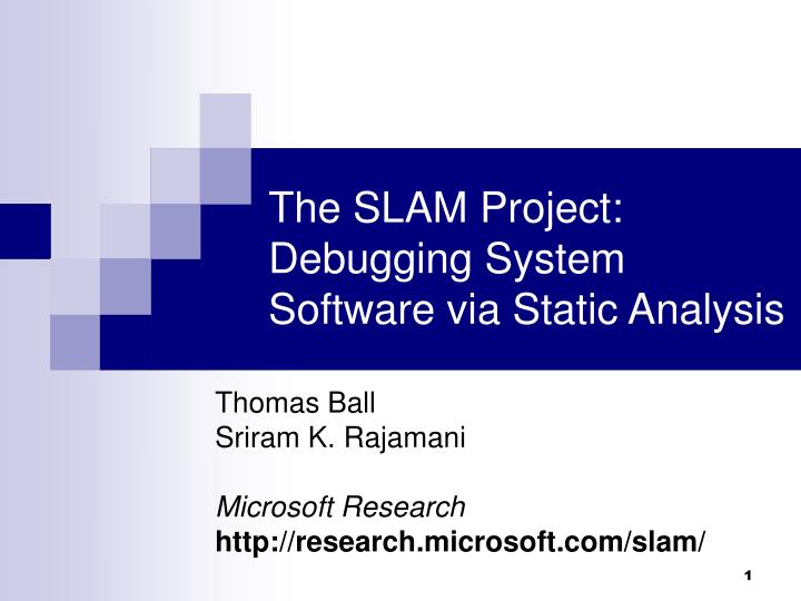 PPT - The SLAM Project: Debugging System Software via Static Analysis PowerPoint Presentation ...