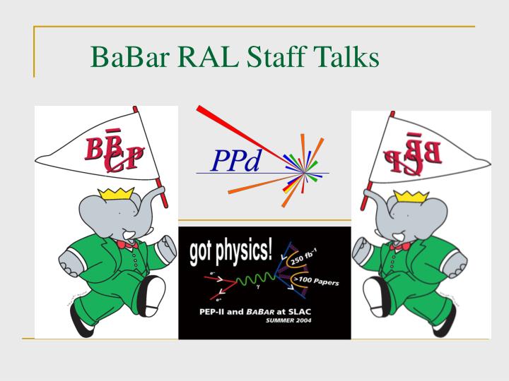 PPT - BaBar RAL Staff Talks PowerPoint Presentation, free download - ID ...