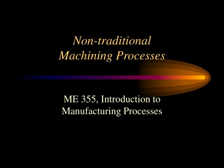 PPT - Non-traditional Machining Processes PowerPoint Presentation, free ...