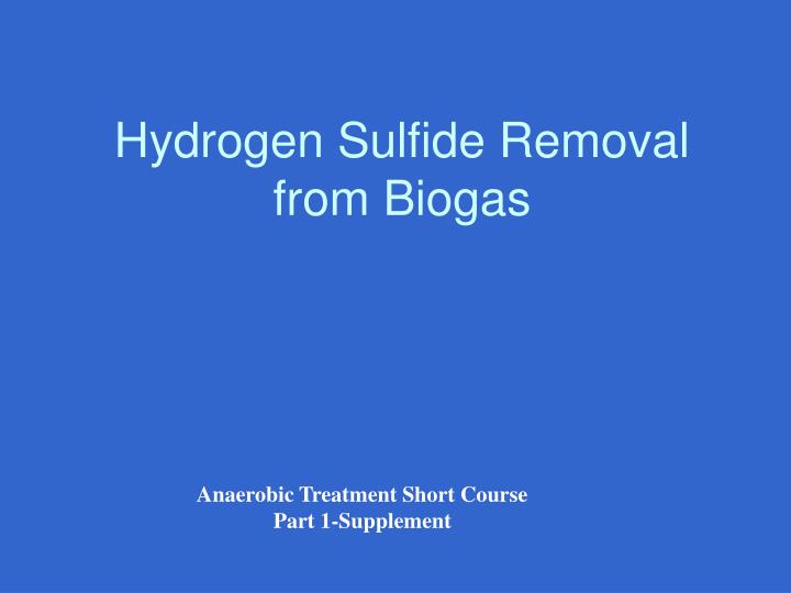 PPT - Hydrogen Sulfide Removal from Biogas PowerPoint Presentation ...