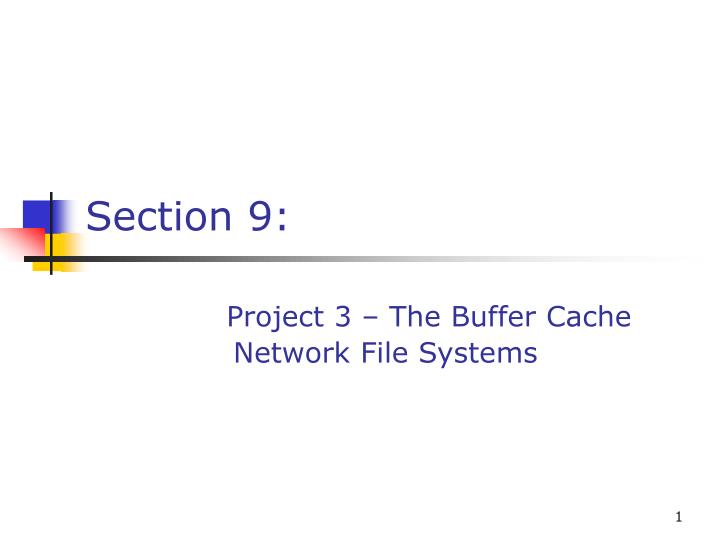 PPT - Section 9: Project 3 – The Buffer Cache Network File Systems PowerPoint Presentation - ID ...