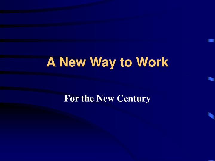 PPT - A New Way to Work PowerPoint Presentation, free download - ID:3356009