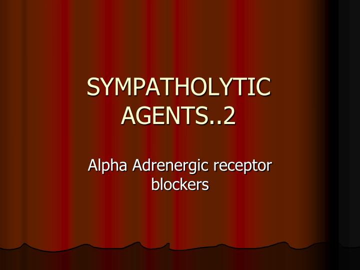 PPT - SYMPATHOLYTIC AGENTS..2 PowerPoint Presentation, free download ...