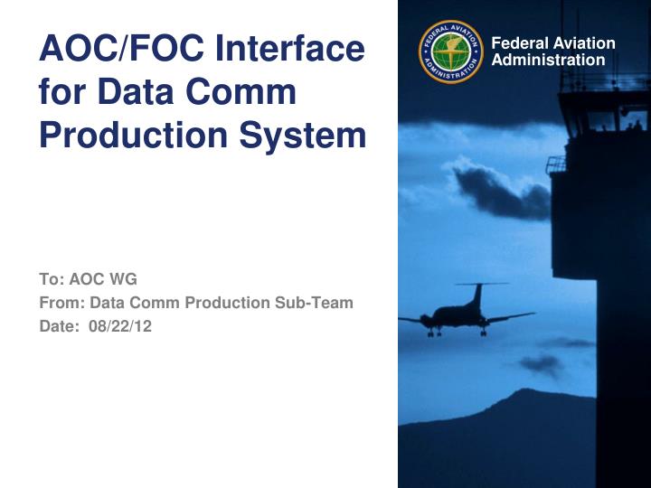 PPT - AOC/FOC Interface for Data Comm Production System PowerPoint ...