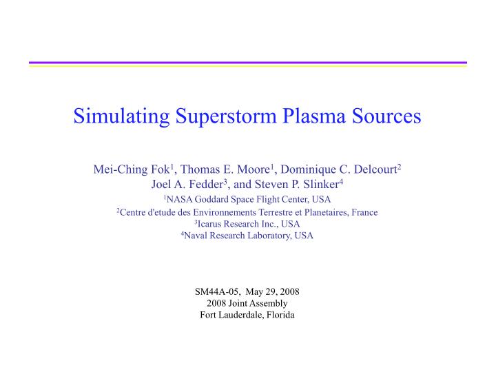 PPT - Simulating Superstorm Plasma Sources Mei-Ching Fok 1 , Thomas E ...