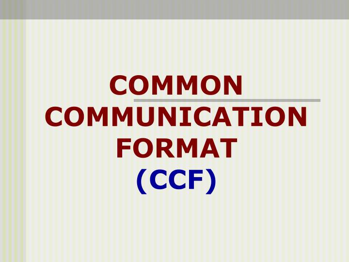 PPT - COMMON COMMUNICATION FORMAT (CCF) PowerPoint Presentation, free ...