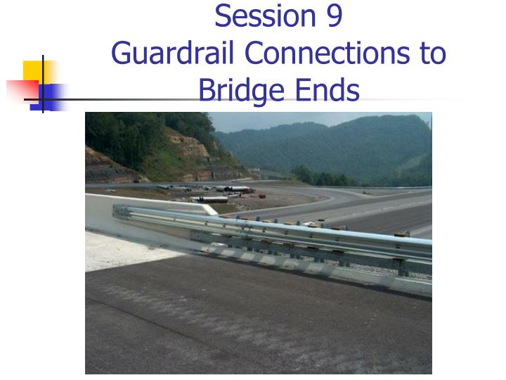 PPT - Session 9 Guardrail Connections to Bridge Ends PowerPoint ...