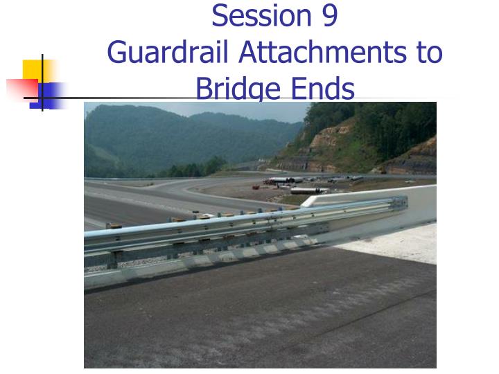 PPT - Session 9 Guardrail Attachments to Bridge Ends PowerPoint ...